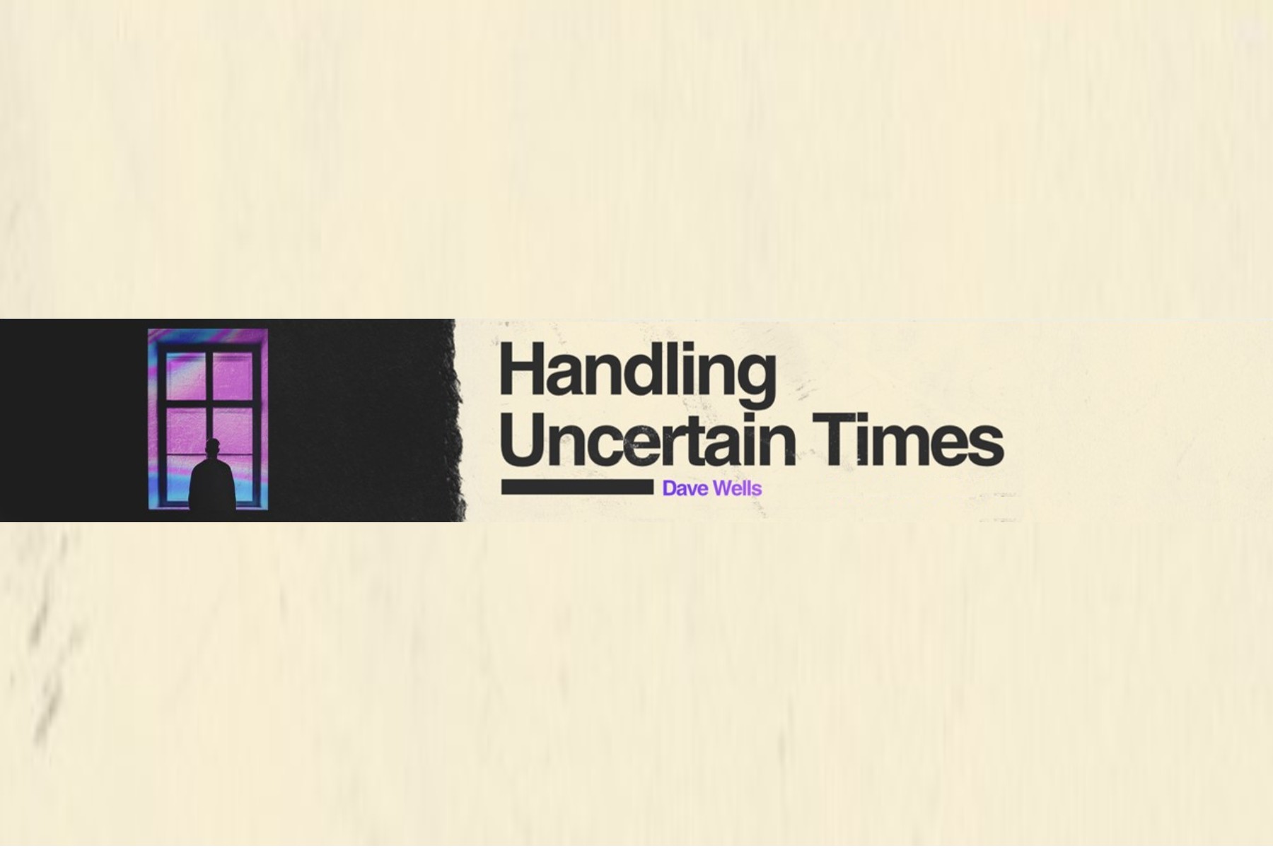 Handling Uncertain Times - Harvest City Church (SK, Canada)