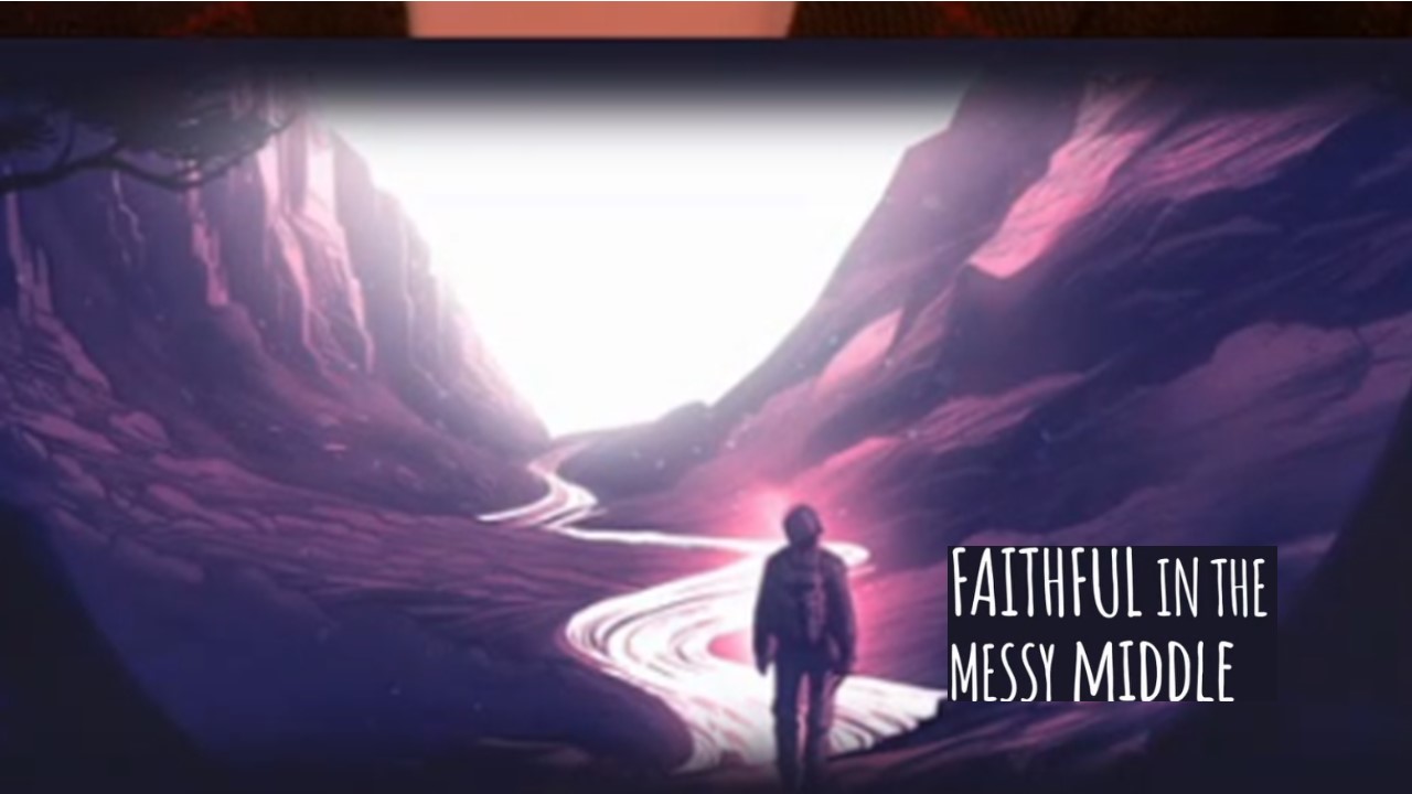 Faithfulness In The Messy Middle - Harvest City Church Regina: A ...