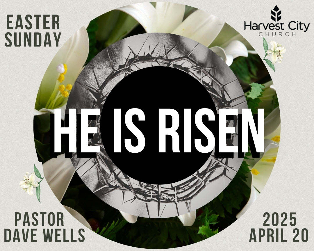 HE IS RISEN - Harvest City Church Regina: A community for LIVING YOUR CALL